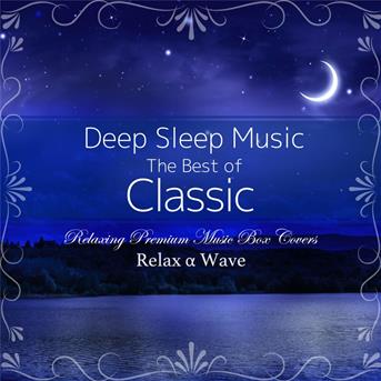 Deep Sleep Music - The Best of Classic: Relaxing Premium Music Box Covers (Instrumental Version ...