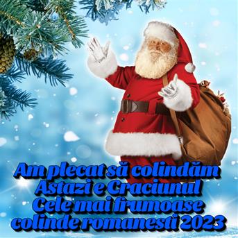 Am plecat sa colindam Astazi e Craciunul Cele mai frumoase colinde ...