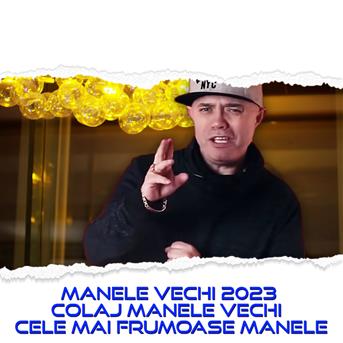 MANELE VECHI 2023 COLAJ MANELE VECHI CELE MAI FRUMOASE MANELE ...